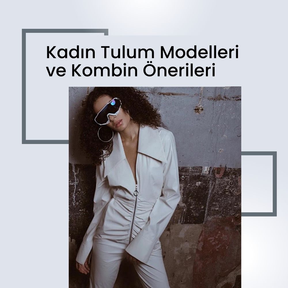 Kadın Tulum Modelleri ve Kombin Önerileri - 2023 Kombinleri